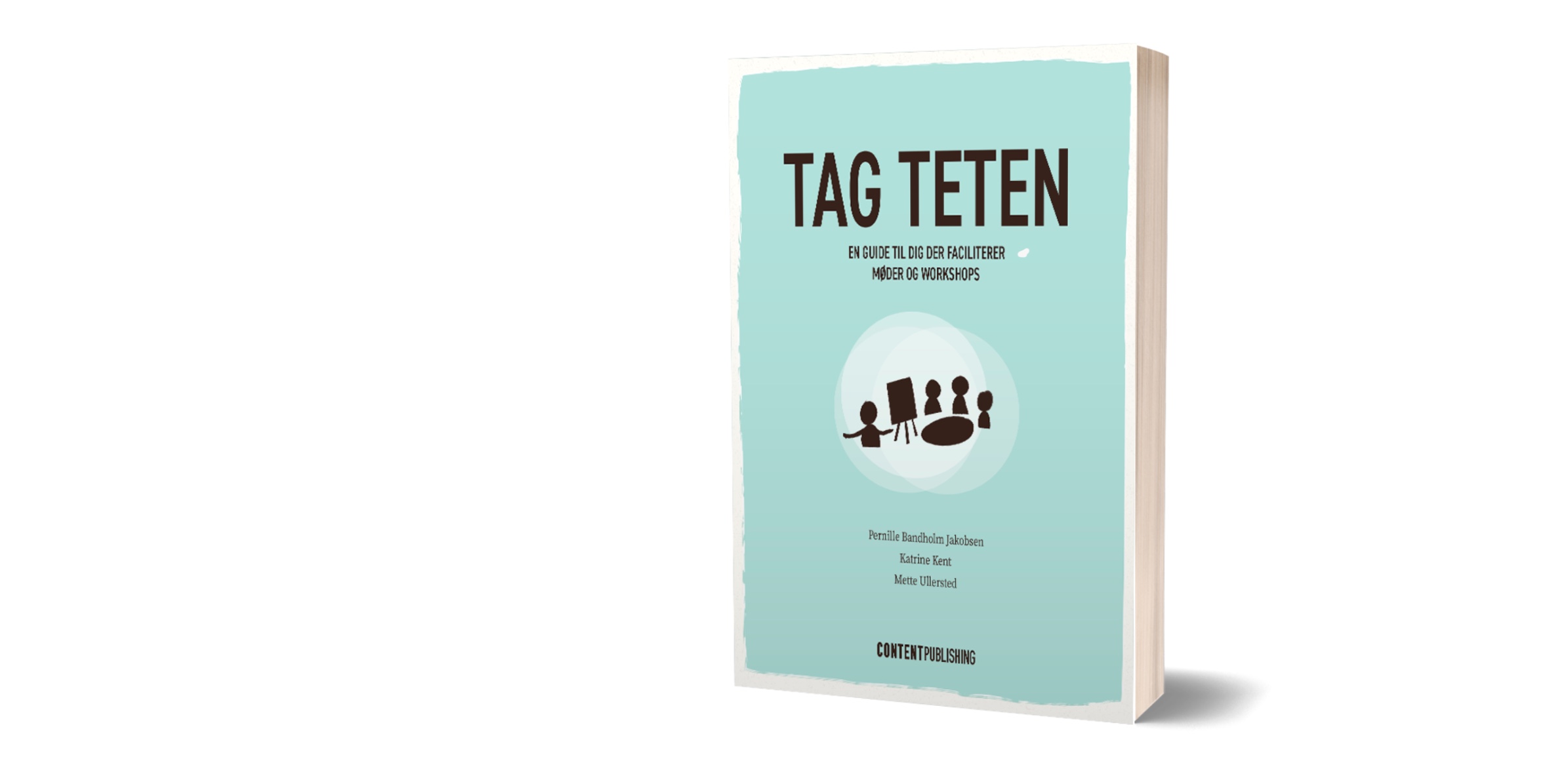 Tag teten - Bog om facilitering af Mette Ullersted, Katrine Kent og ...